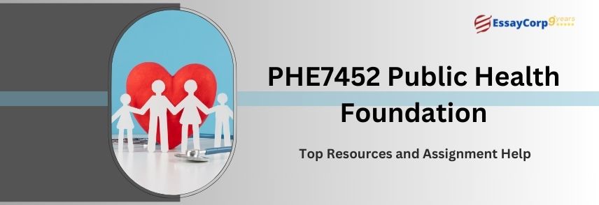 PHE7452 Public Health Foundation: Top Resources and Assignment Help